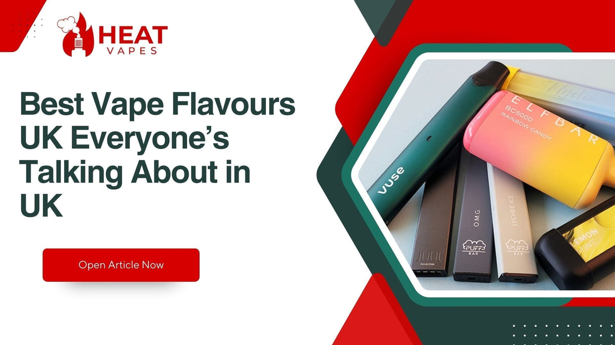 Best Vape Flavours UK Everyone’s Talking About in UK – Heat Vapes