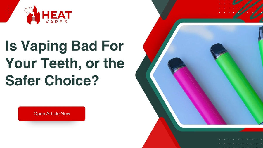 Is Vaping Bad For Your Teeth, or the Safer Choice? – Heat Vapes