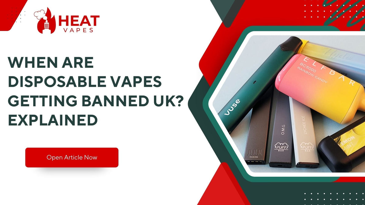 When Are Disposable Vapes Getting Banned UK? Explained – Heat Vapes
