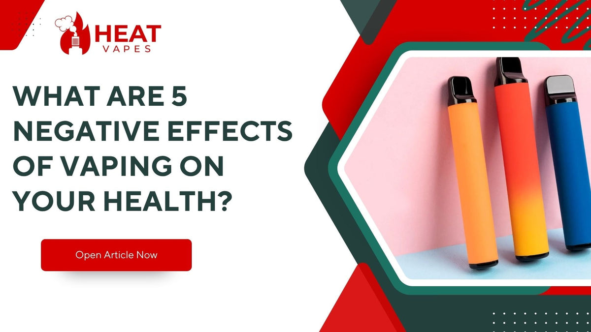 What Are 5 Negative Effects of Vaping on Your Health? – Heat Vapes